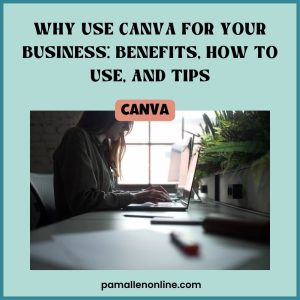Why Use Canva For Your Business: Benefits, How To Use, And Tips - Pam ...