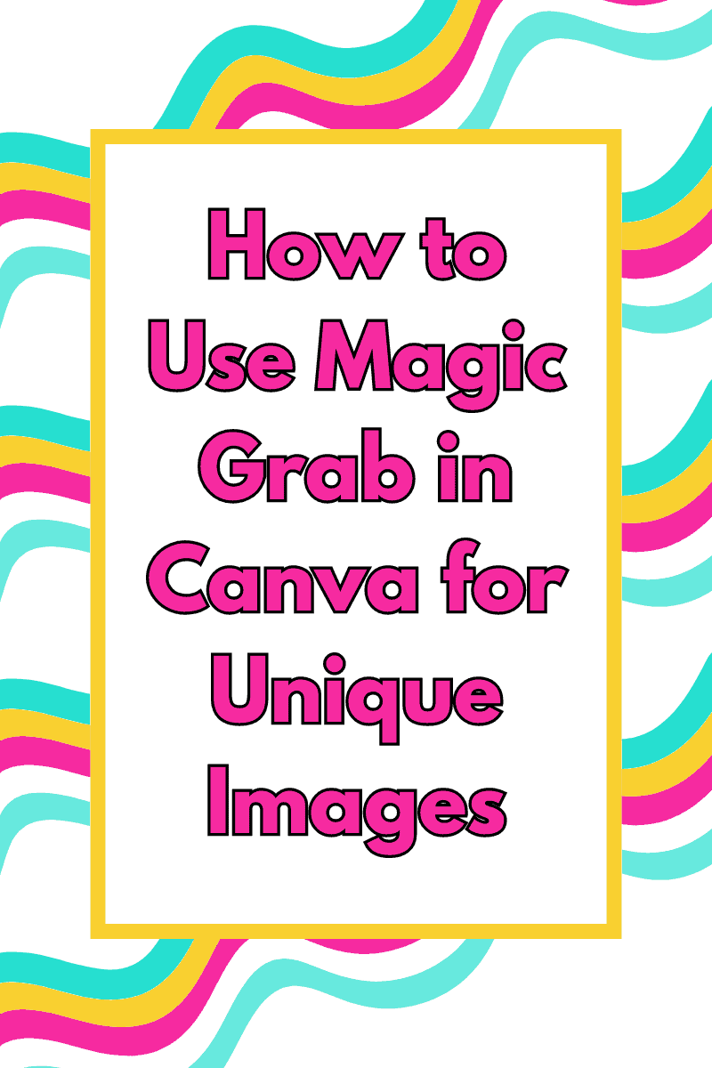 How To Use Magic Grab In Canva For Unique Images - Pam Allen Online