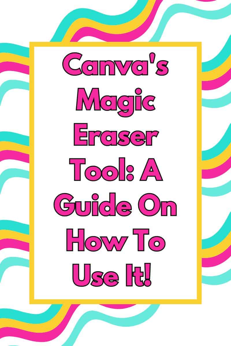 Canva’s Magic Eraser Tool: Guide For Bloggers & Content Creators 2024